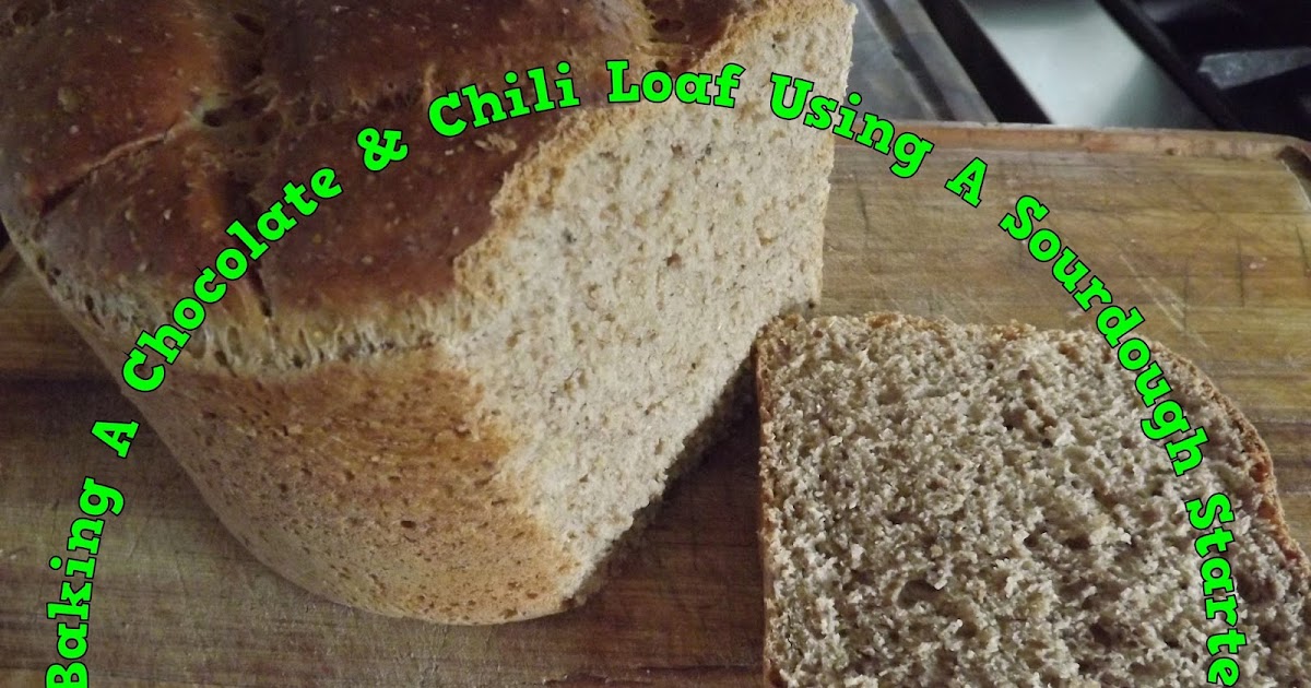 A Pretty Talent Blog: Baking A Chocolate & Chili Loaf Using A Sourdough ...