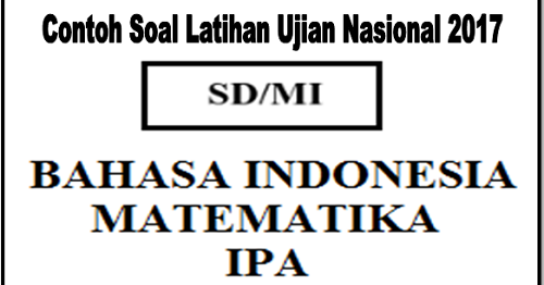 Contoh Soal Latihan Ujian Nasional Sd/Mi 2017 | SD Pilpay