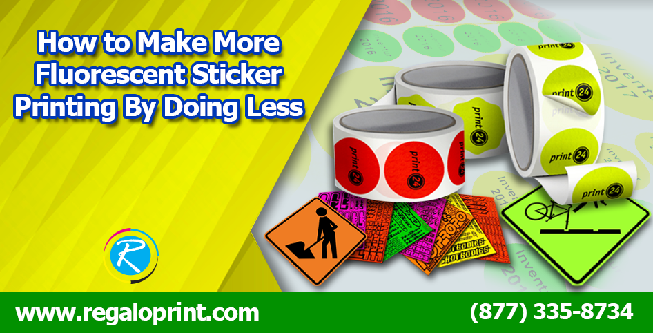How to Make More Fluorescent Sticker Printing By Doing Less