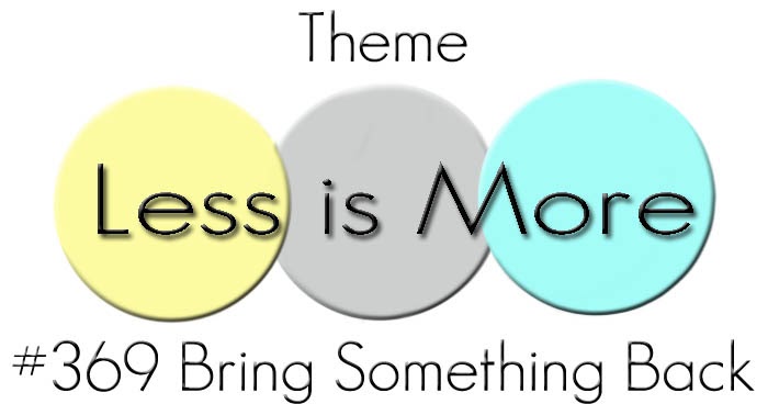 "Less is More": Challenge #369 - Bring Something Back