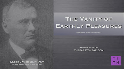theearstohear: The Vanity of Earthly Pleasures - Elder James Oliphant