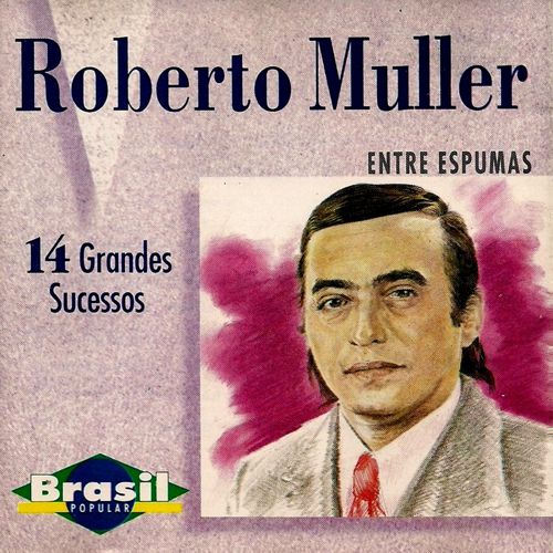 MÚSICA DAS ANTIGAS: ROBERTO MULLER - (1999) ENTRE ESPUMAS (14 GRANDES ...