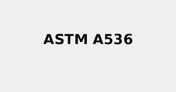 ASTM A536 Propriedades Mecânicas ☢ {Atualizado em 2022}