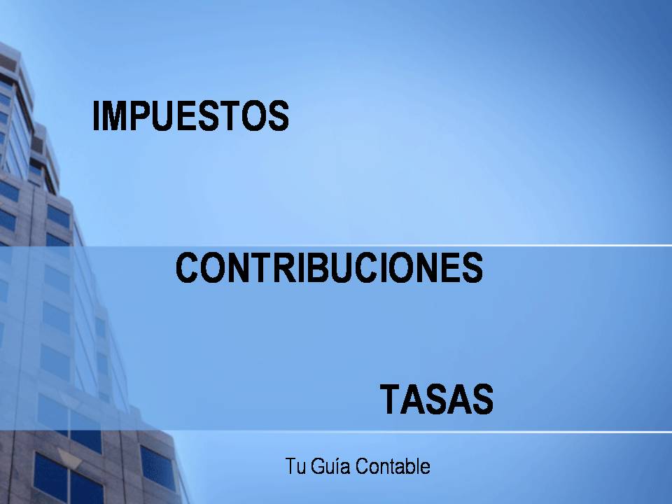 Impuestos, Contribución y Tasa | Tu Guía Contable