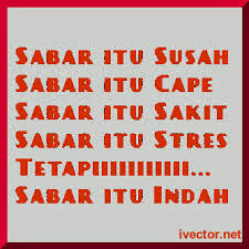 aku dan sesuatu....: Sabar itu indah..