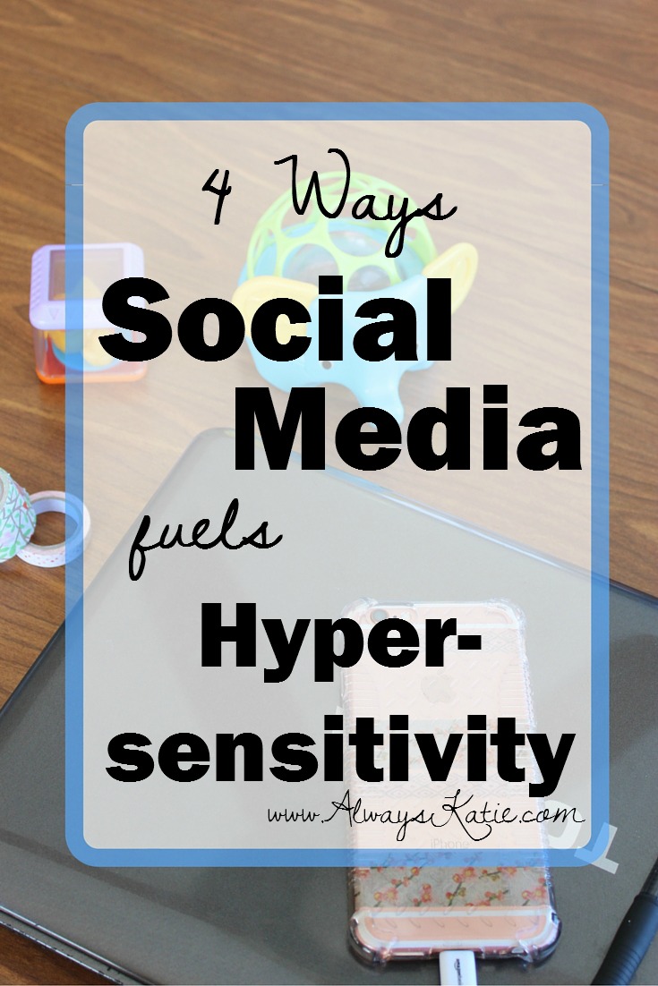 Always, Katie: 4 Ways Social Media Fuels Hypersensitivity