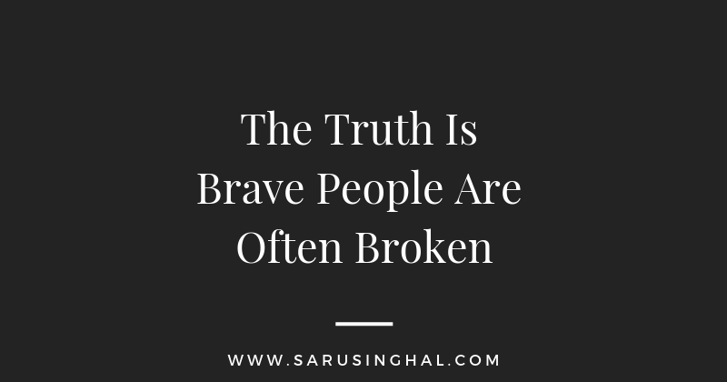 The Truth Is Brave People Are Often Broken