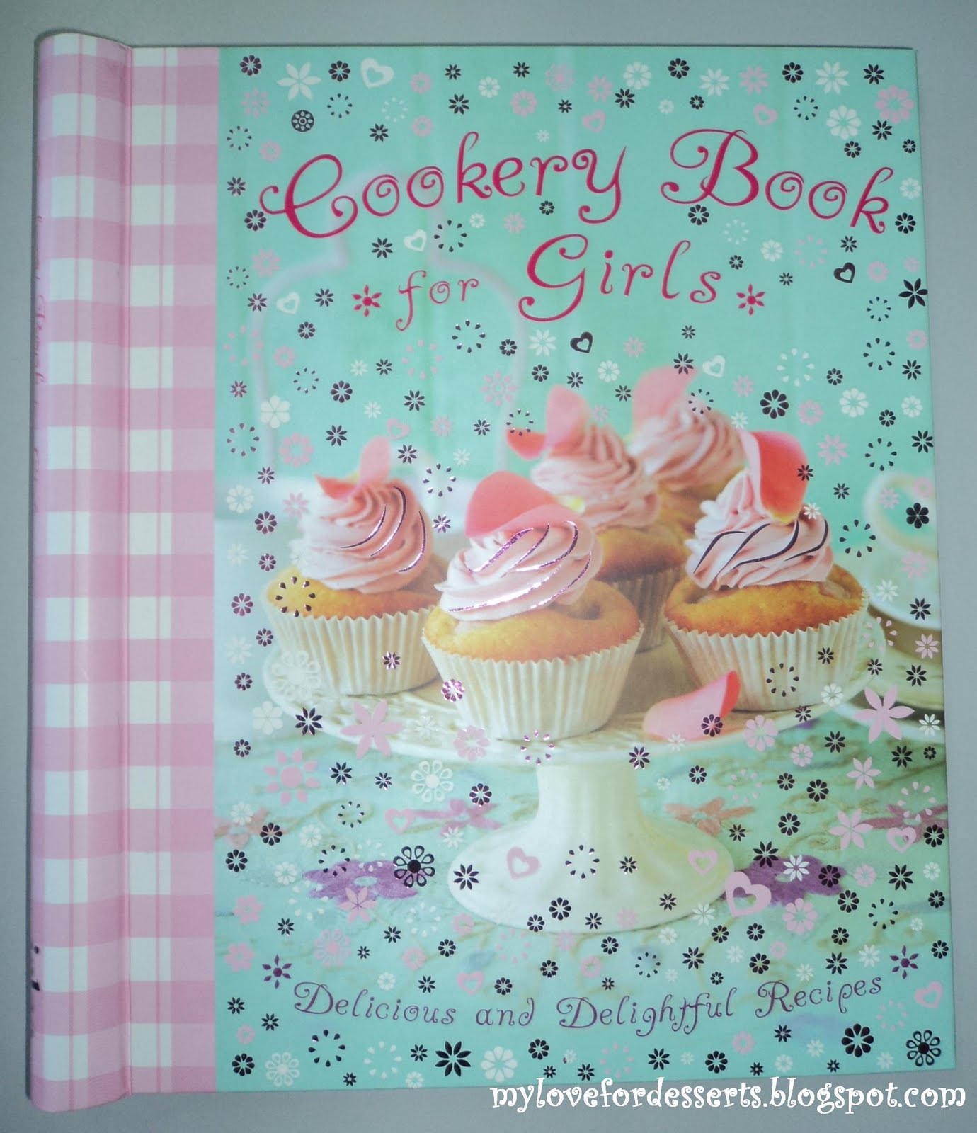 My Love for Desserts and Everything Sweet..: Cookery Book for Girls