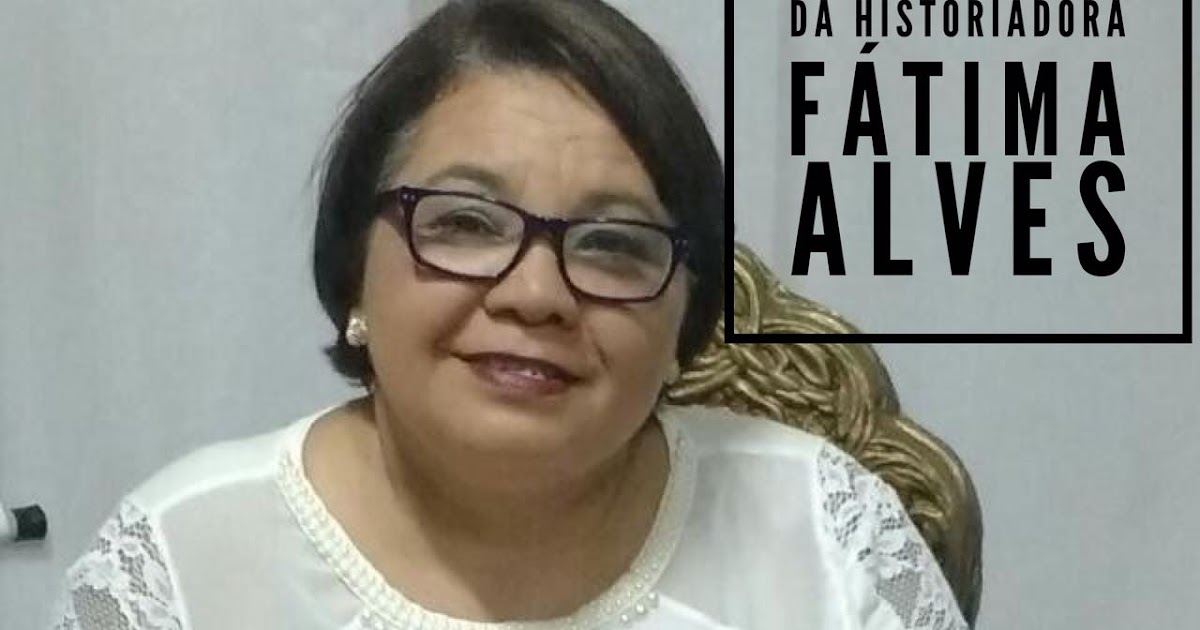 Blog do Farias Júnior: COLUNA DA HISTORIADORA FÁTIMA ALVES - Sebastião ...