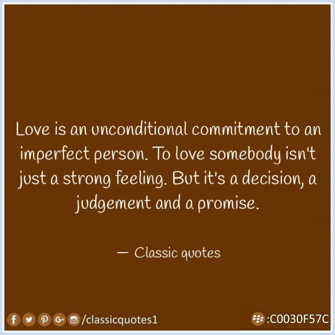 Classic quotes: Love is an unconditional commitment to an imperfect ...