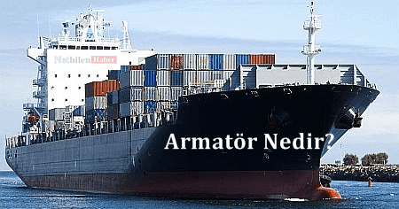 ARMATÖR NEDİR - GEMİCİ OLMAK