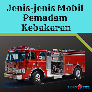 Rumah Api: Jenis-jenis Mobil Pemadam Kebakaran