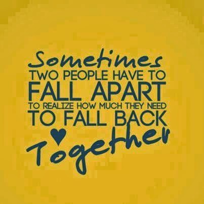 Sometimes two people have to fall apart to realize how much they need ...