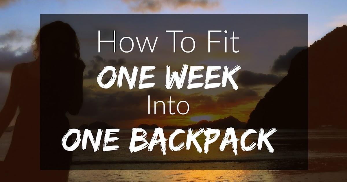 How To Pack 1 Week in 1 Backpack