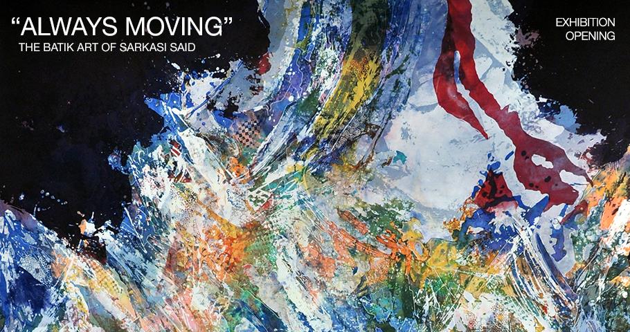 Exhibition Opening | "Always Moving" The Batik Art of Sarkasi Said
