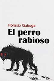 imagen del cuento "El perro rabioso" Horacio Quiroga ~ Horacio Quiroga ...