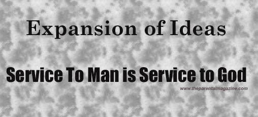 The Parental Magazine: Expansion of Idea - Service To Man is Service to God