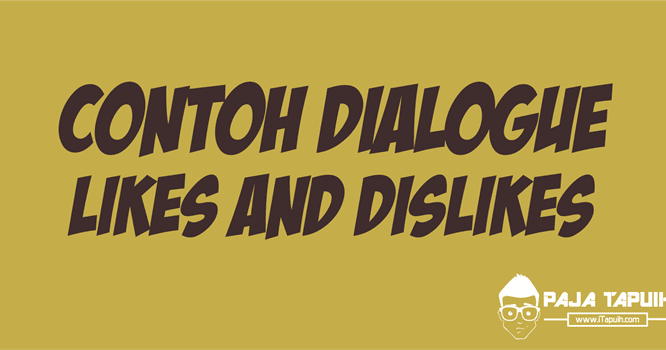 3 Contoh Dialog Bahasa Inggris Likes and Dislikes - English Class