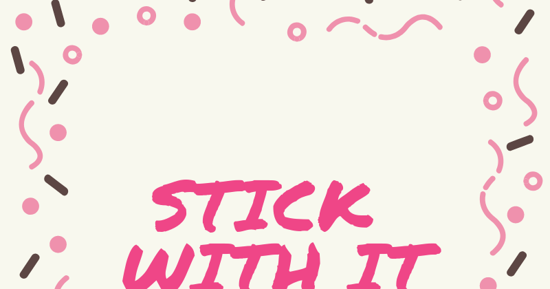 Sticking With It