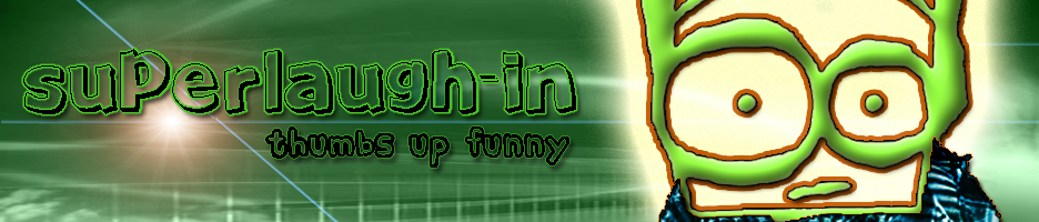 superlaugh-in: SuperLaugh-in of the Day