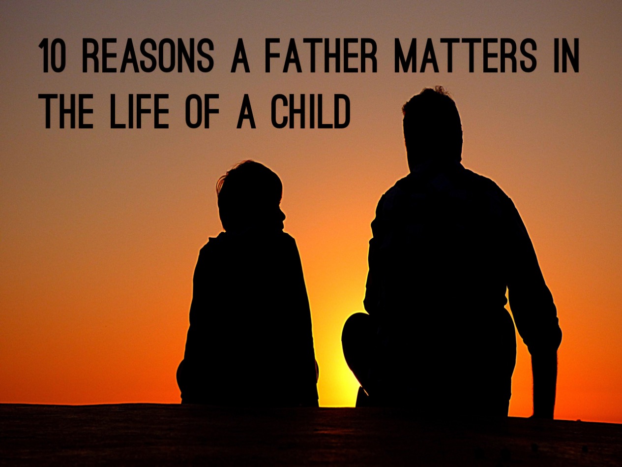 10 Reasons a Father Matters in the Life of a Child ~ RELEVANT CHILDREN ...