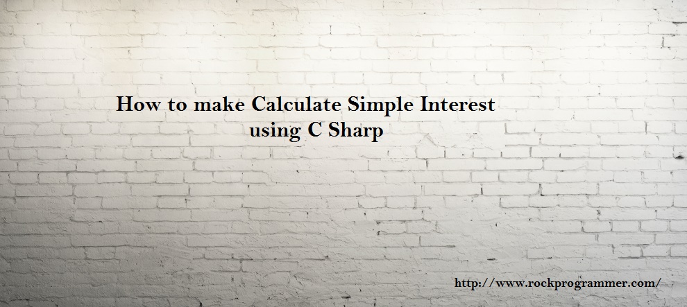how to make calculate simple interest using c sharp - Rock Programmer