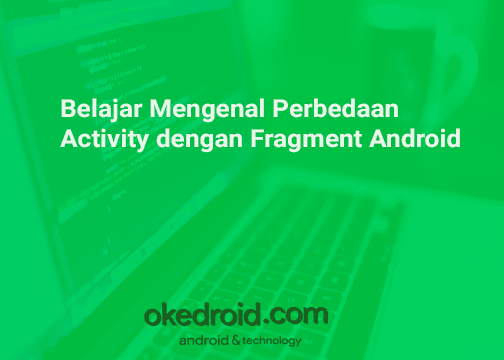 Belajar Mengenal Perbedaan Activity Dengan Fragment Android - Java ...