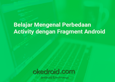 Belajar Mengenal Perbedaan Activity Dengan Fragment Android - Java ...