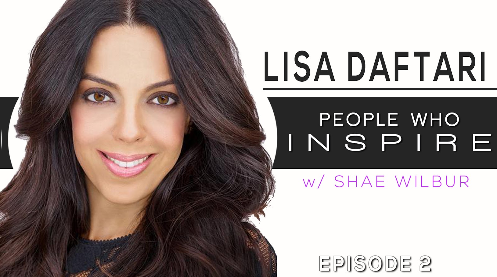 Lisa Daftari Interview | People Who Inspire Ep. 2 | THIS | IS | SHAE