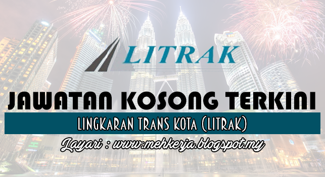 Jawatan Kosong di Lingkaran Trans Kota (LITRAK) - 18 Nov 2016