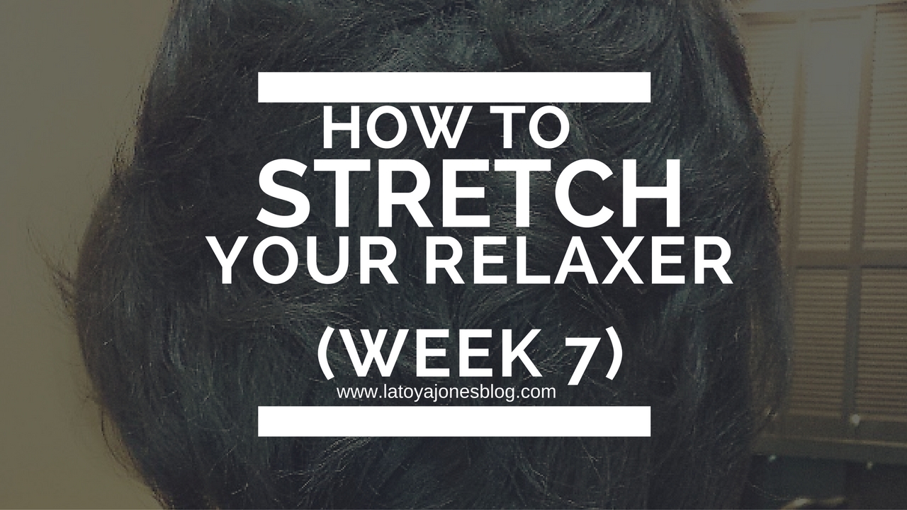 How To Stretch Your Relaxer Past 6 Weeks (week 7) | LaToya Jones