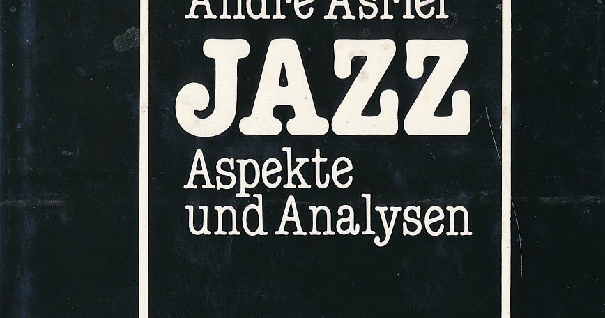antikvariát STARÉ DOBRÉ: ASRIEL, ANDRE - JAZZ, ASPEKTE UND ANALYSEN