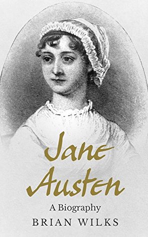 Jane Austen: A Biography by Brian Wilks: A Book Review