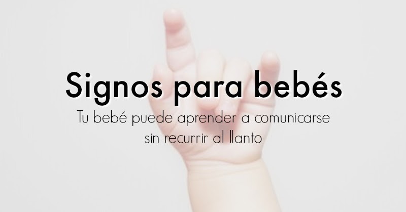 PEQUEfelicidad: SIGNOS PARA BEBÉS.Tu bebé puede aprender a comunicarse ...