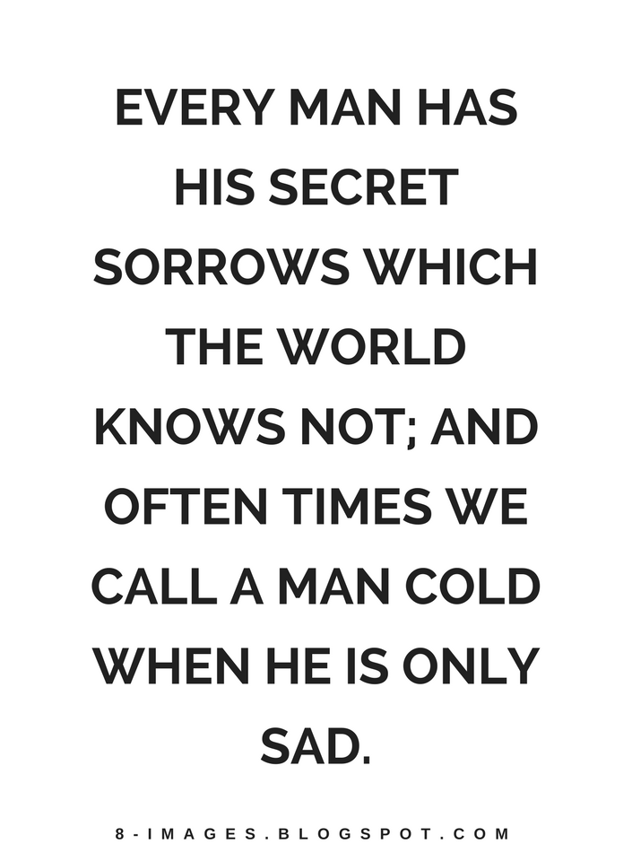 Quotes Every Man Has His Secret Sorrows Which The World Knows Not And quotes-every-man-has-his-secret-sorrows-which-the-world-knows-not-and