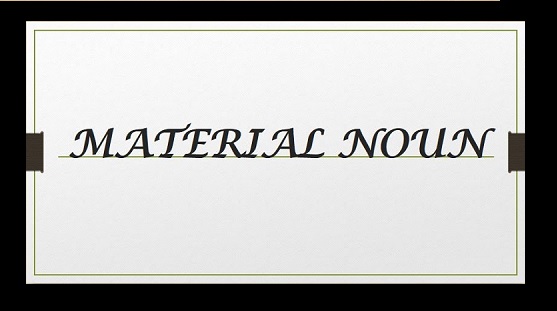 Material Nouns: Definition and Examples ~ Learn Ec English
