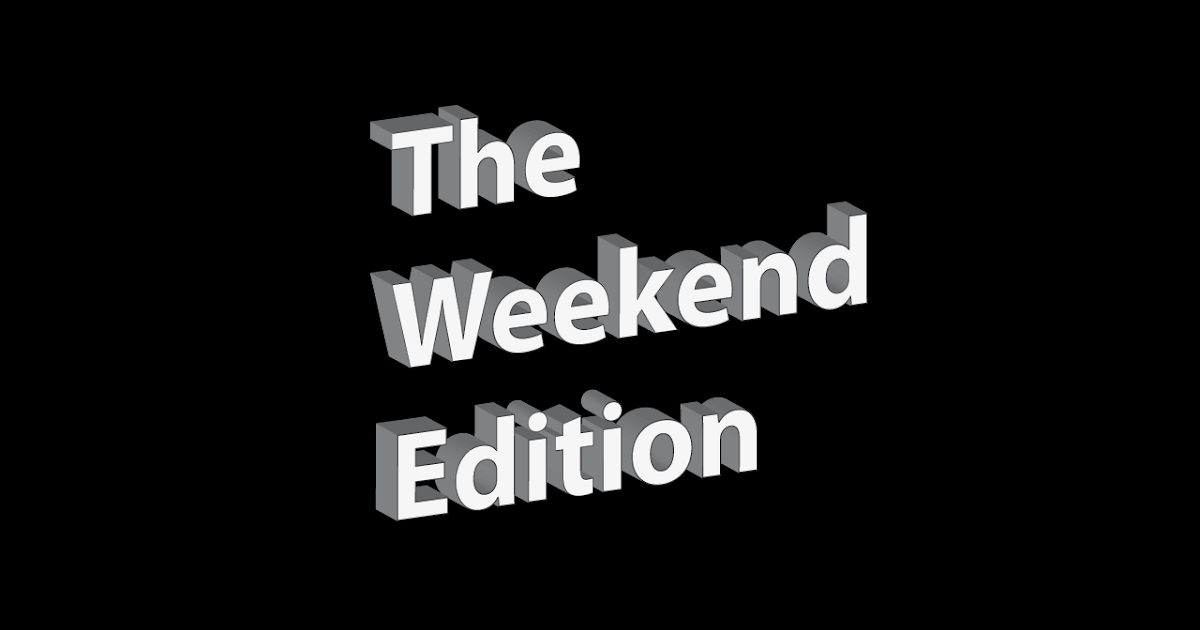 The Weekend Edition