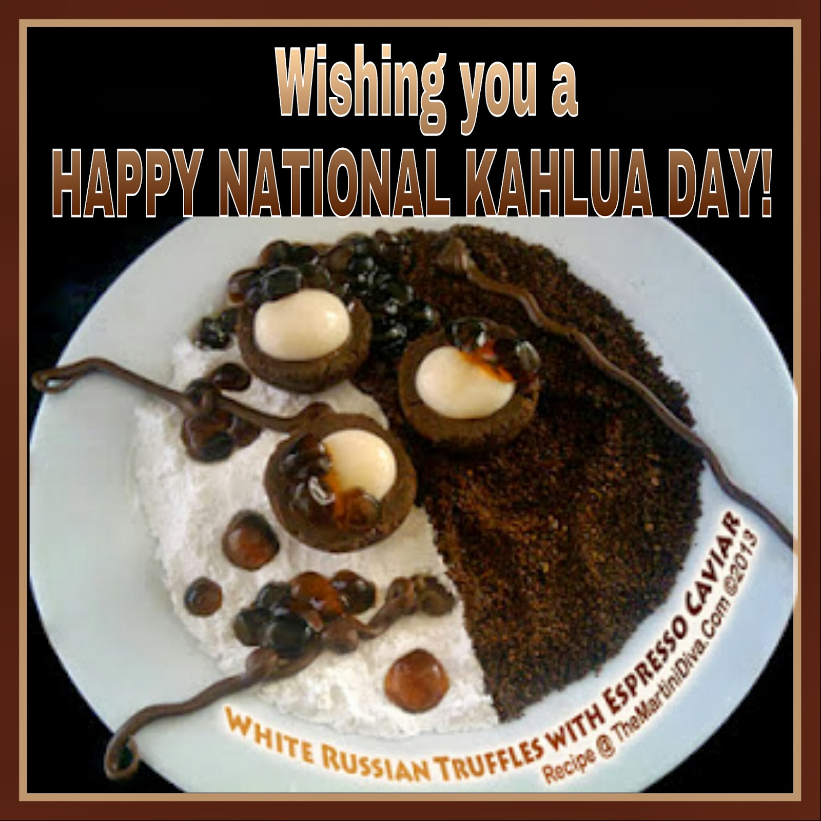 The MARTINI DIVA: IT'S NATIONAL KAHLUA DAY with Caviar & Truffles!