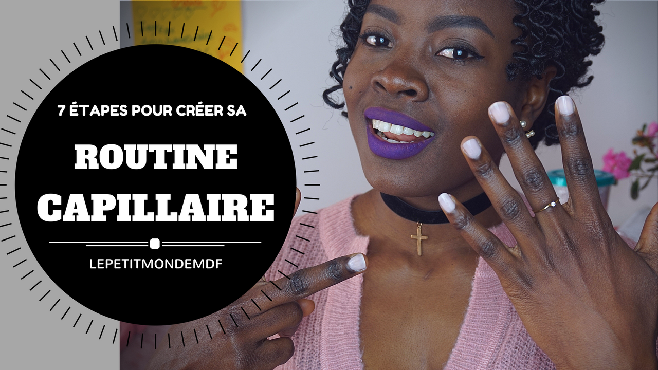 7 ÉTAPES POUR CRÉER SA ROUTINE CAPILLAIRE - LePetitMondeMDF