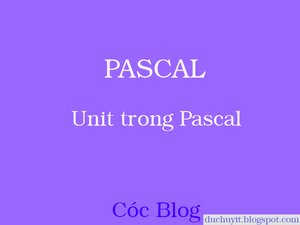 [Pascal] Unit trong Pascal - Cóc Blog