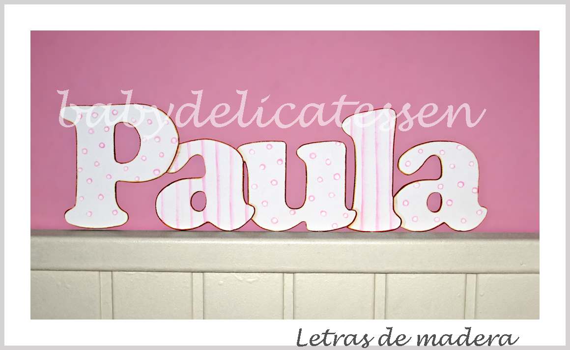 BABY DELICATESSEN LETRAS DE MADERA: LETRAS PARA PAULA