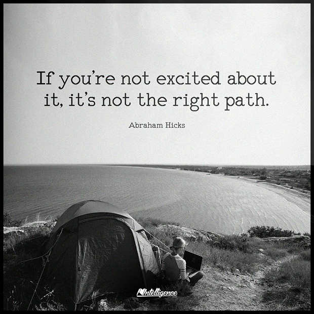 It is not the Right Path, if you Are not Excited about it. - 101 QUOTES