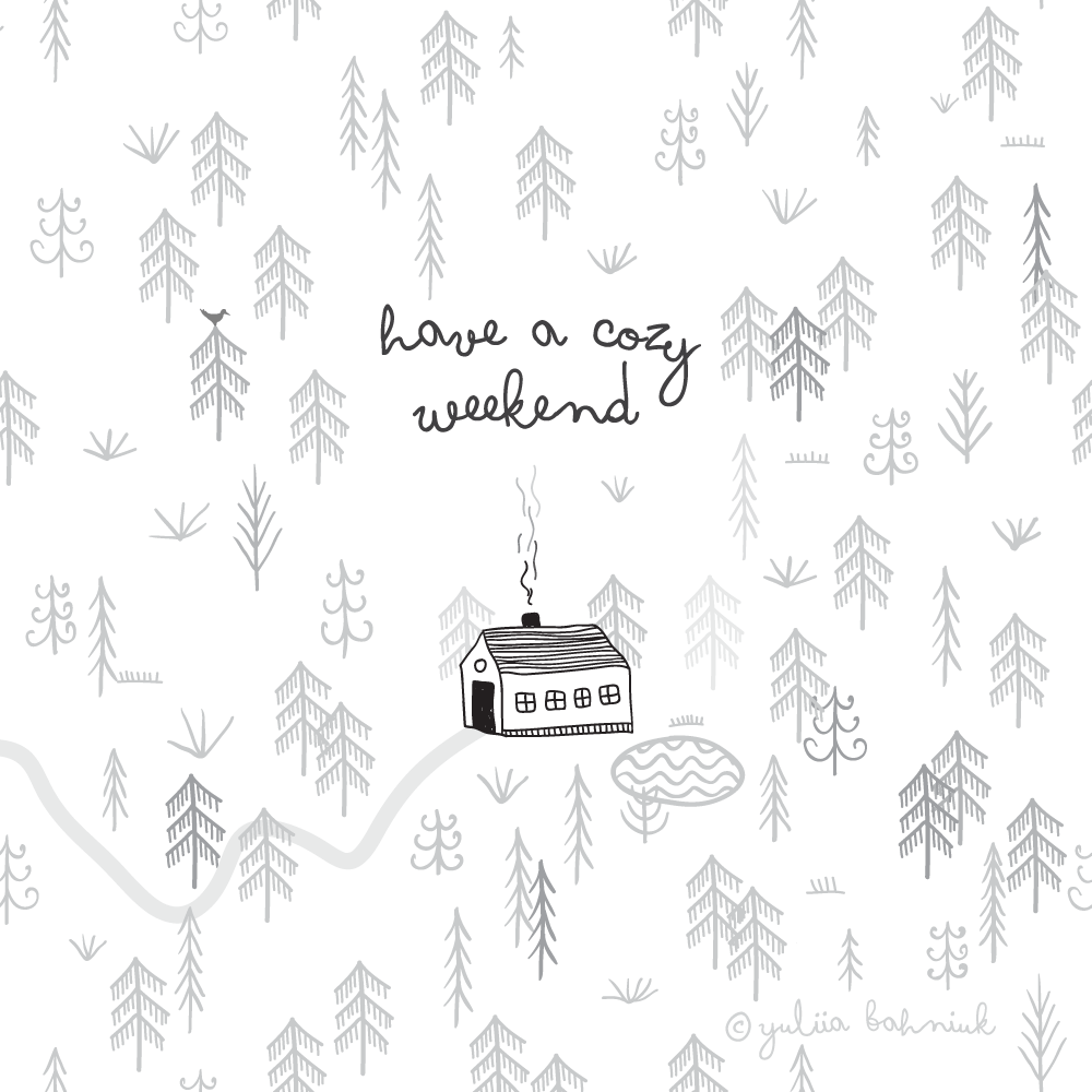have a cozy weekend! :) - Yuliia Bahniuk