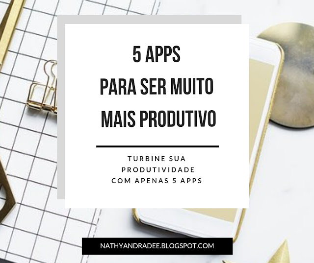 5 APPS QUE VÃO AUMENTAR SUA PRODUTIVIDADE - Nathy Andrade