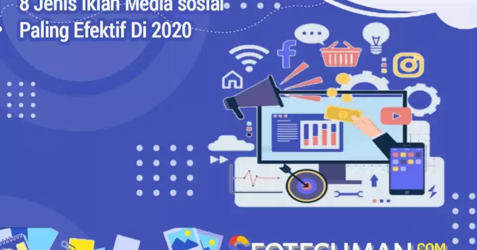 8 Jenis Iklan Media Sosial Paling Efektif Di Tahun 2020 - Seotechman