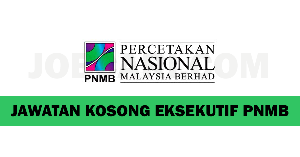 JAWATAN KOSONG EKSEKUTIF DI PERCETAKAN NASIONAL MALAYSIA BERHAD PNMB ...
