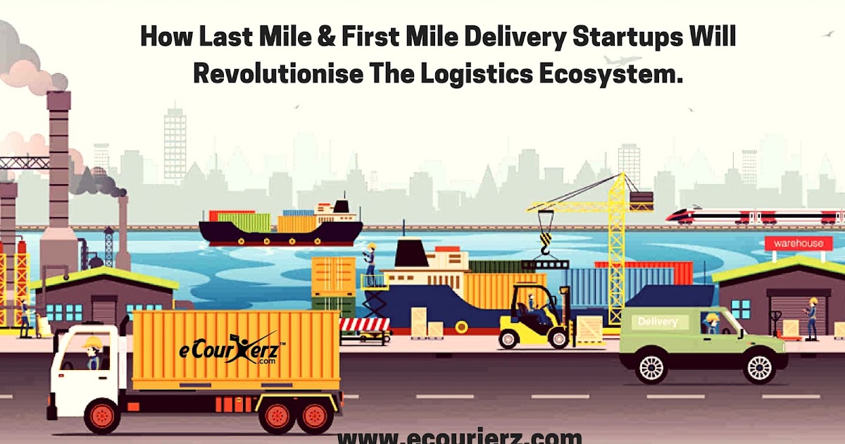 How Last-Mile & First-Mile Delivery Startups Will Revolutionize The ...