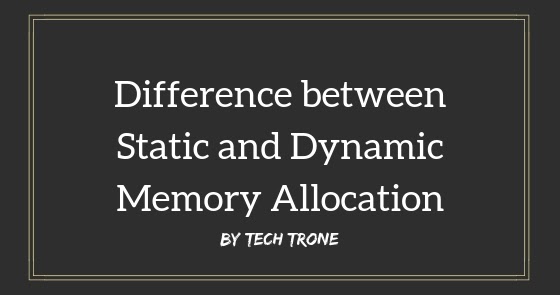 Difference between Static and Dynamic Memory Allocation