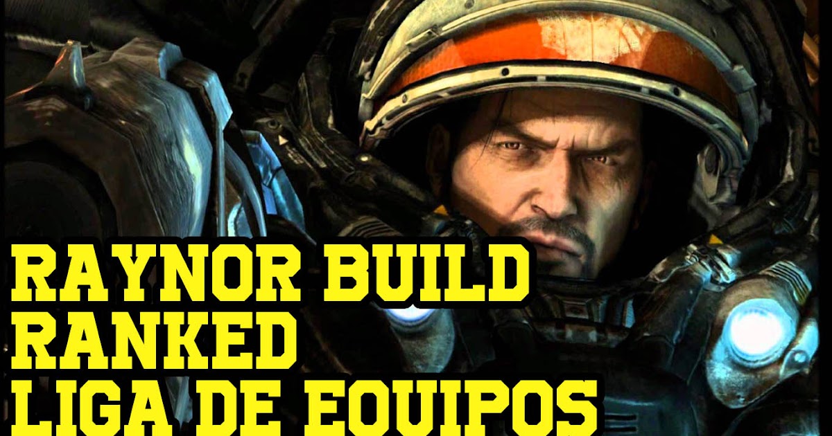 Raynor Build guia Liga de Equipos ~ Andritow Mega - Blog de Juegos