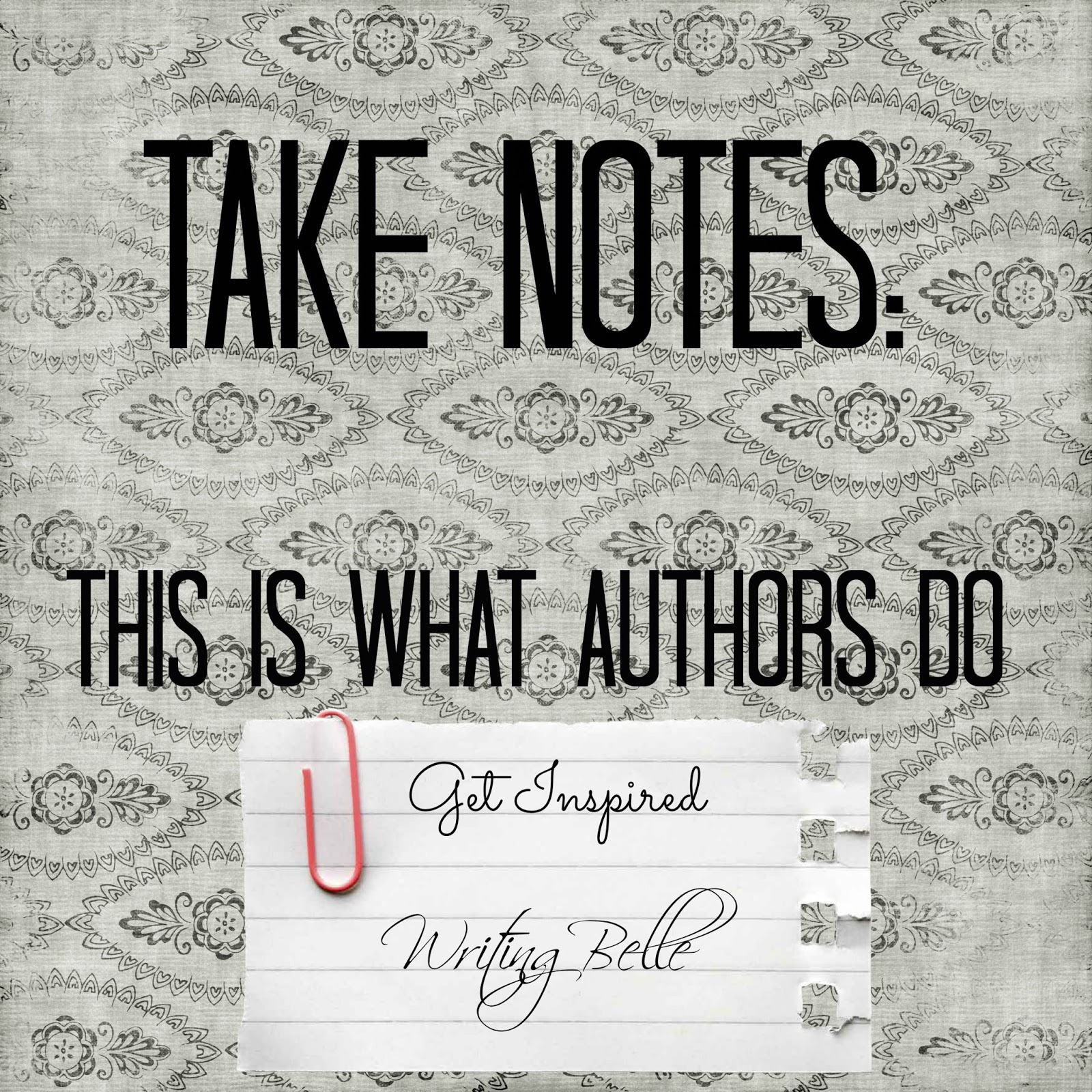 Writing Belle: Take Notes: This is What Authors Do